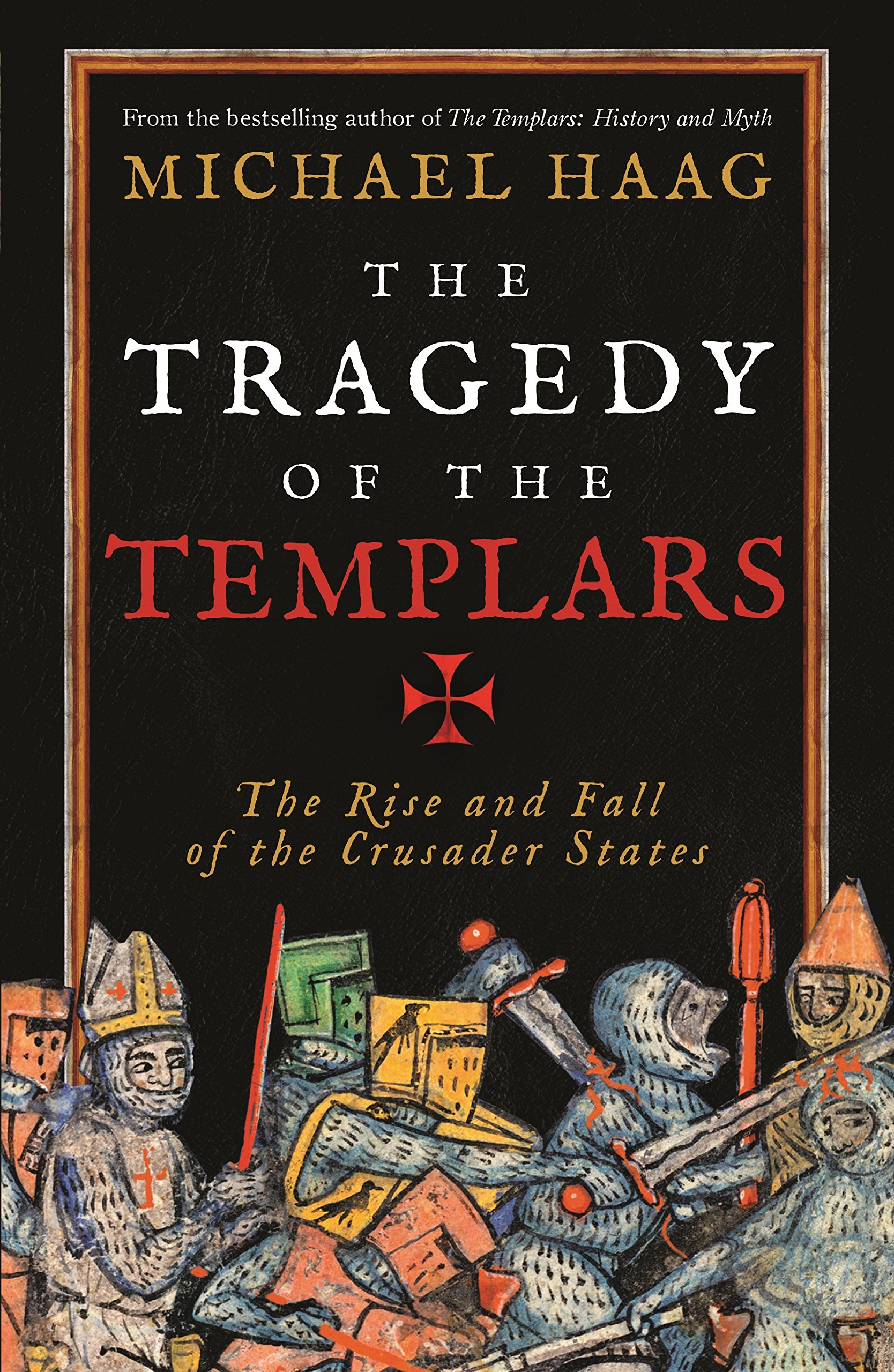 The Tragedy of the Templars: The Rise and Fall of the Crusader States ...
