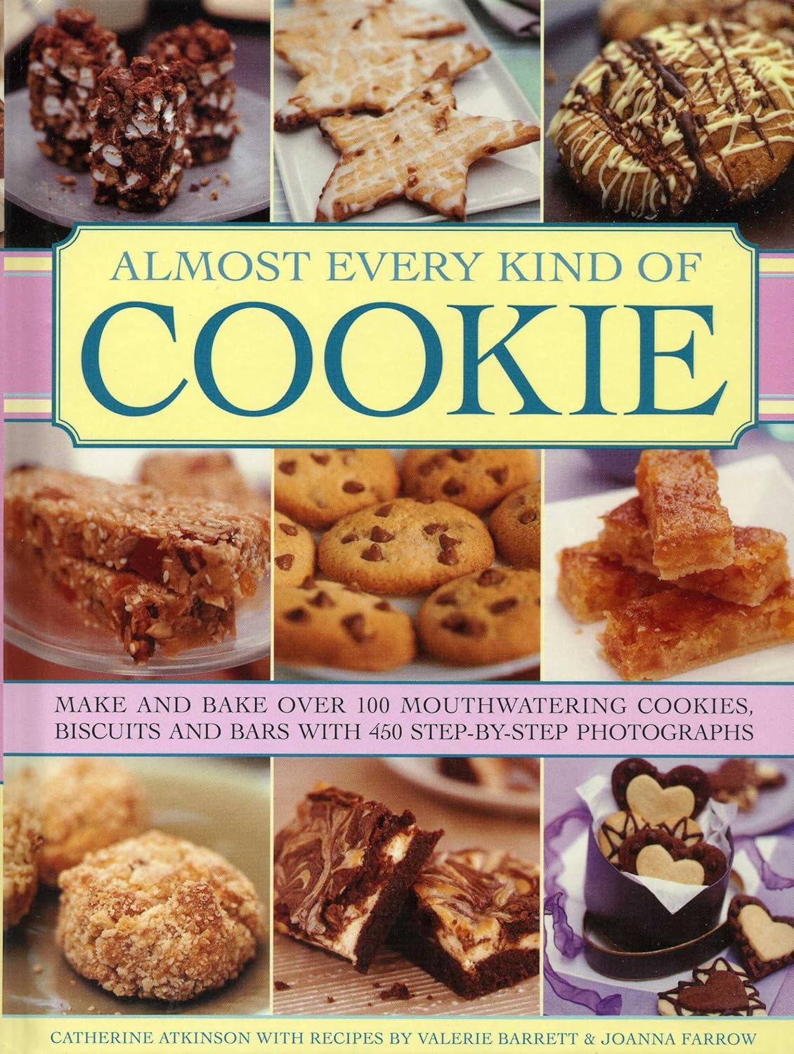 Almost Every Kind of Cookie: Make and Bake Over 100 Mouthwatering ...