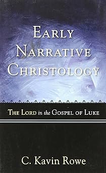 Early Narrative Christology: The Lord in the Gospel of Luke: C. Kavin ...