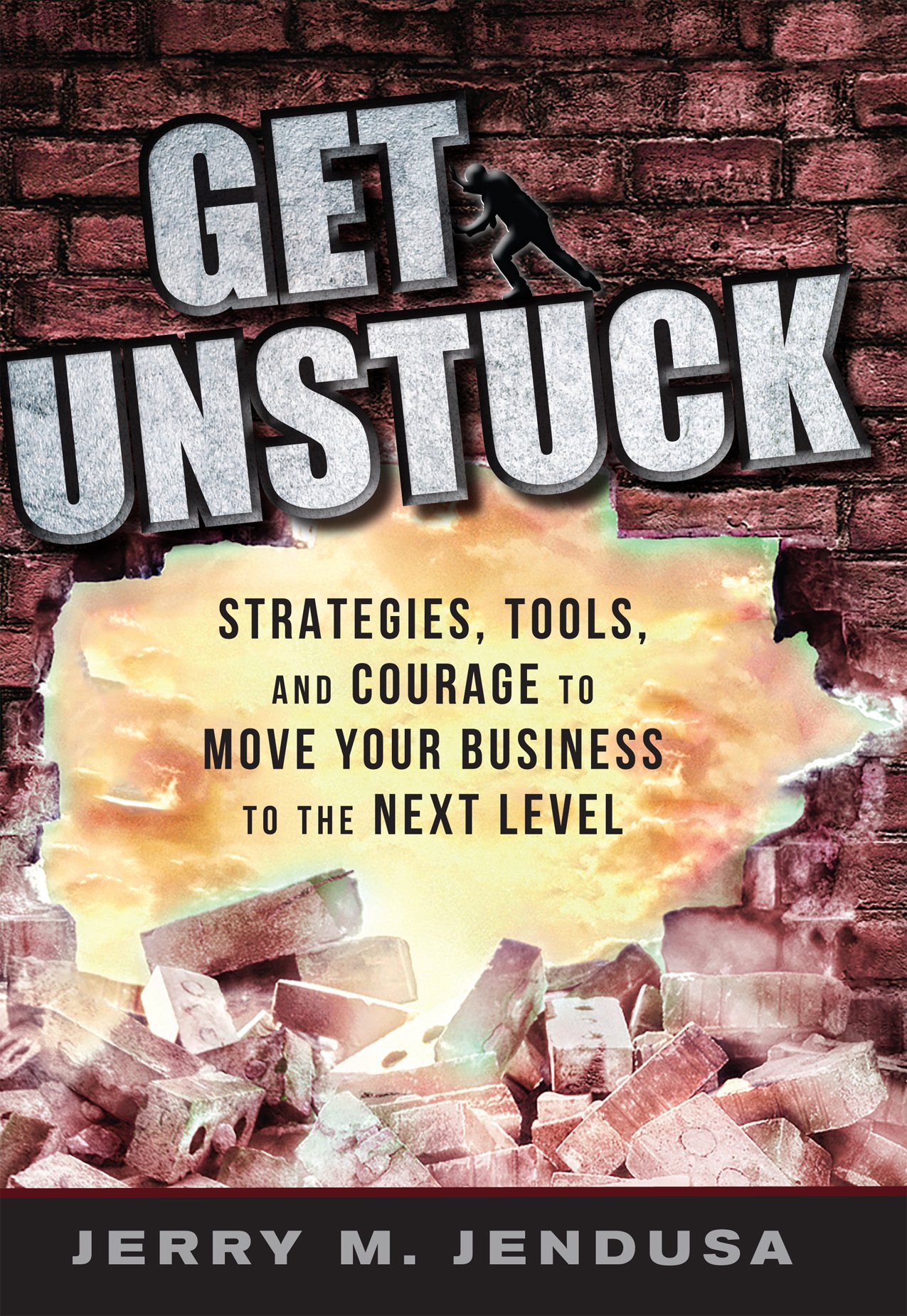 Get Unstuck: Strategies, Tools, and Courage to Move Your Business to ...