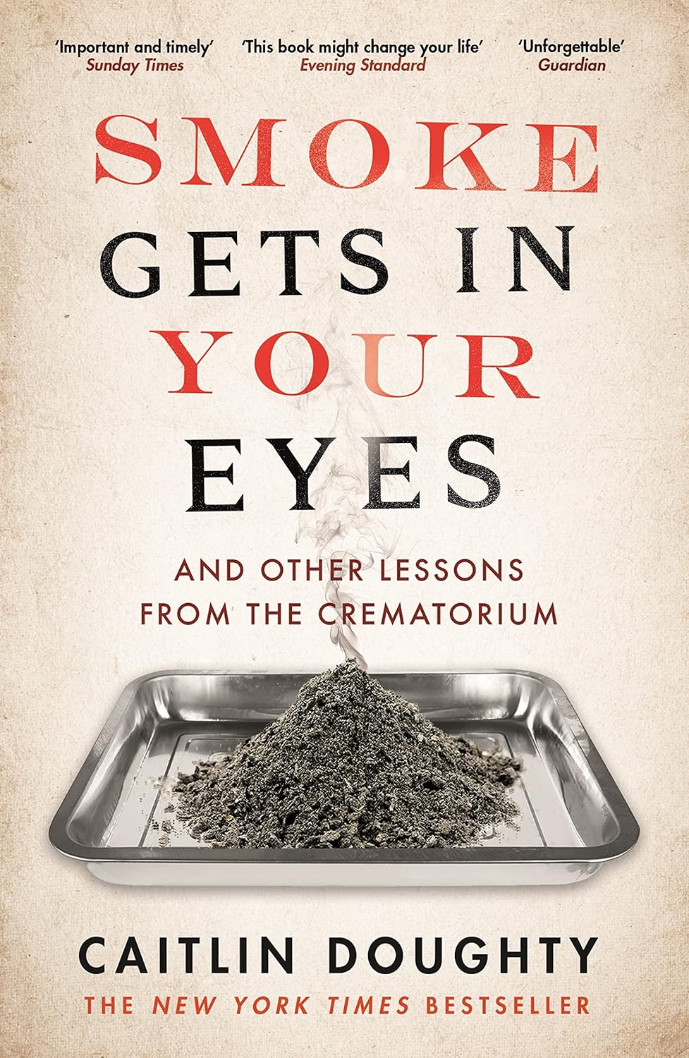 Smoke Gets in Your Eyes: And Other Lessons from the Crematorium ...