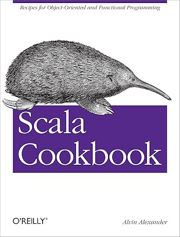 Scala Cookbook: Recipes for Object-Oriented and Functional Programming: Alexander, Alvin ...