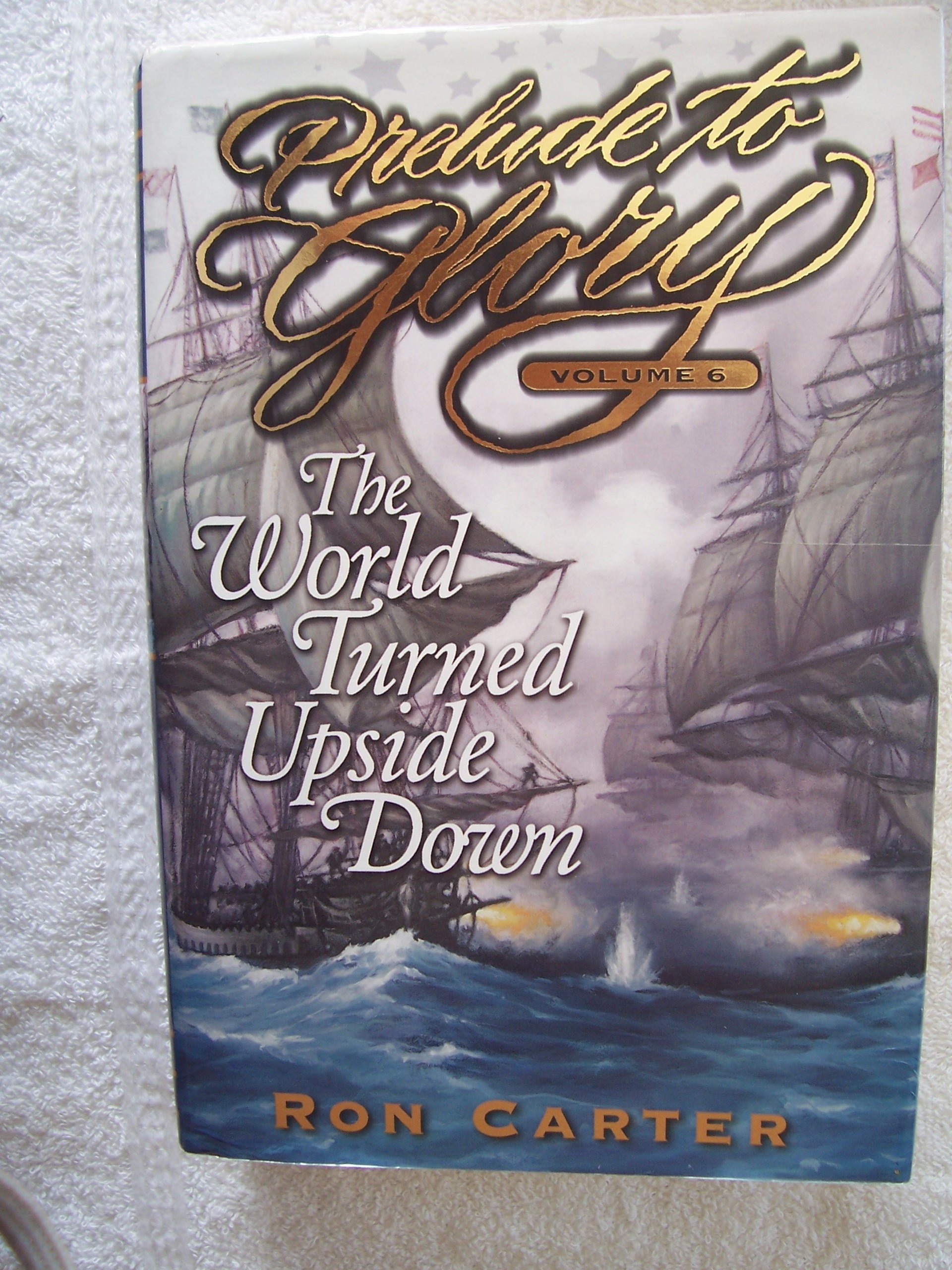 The World Turned Upside Down (Prelude to Glory Volume 6): Carter, Ron ...