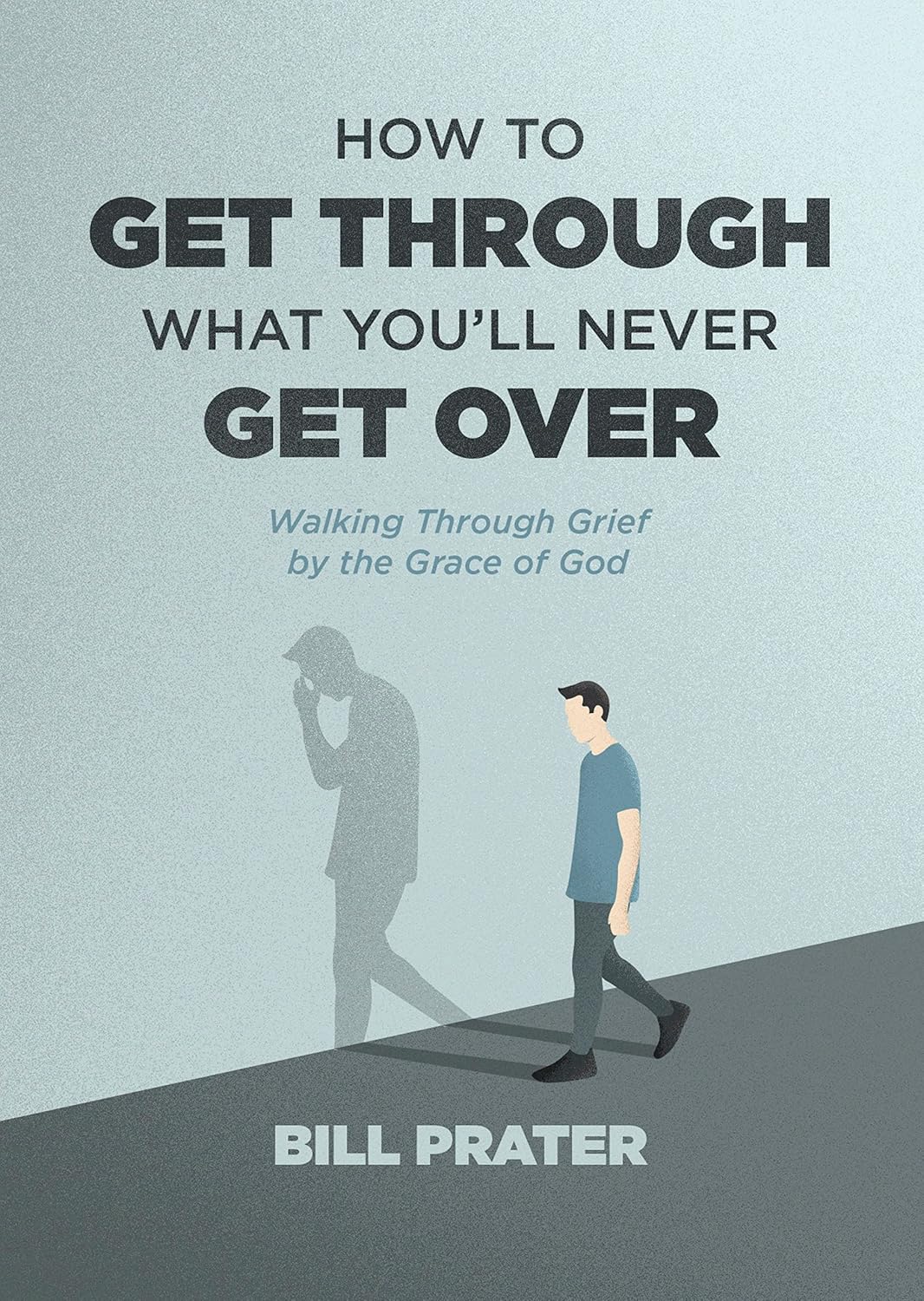 How to Get Through What You'll Never Get Over: Walking through Grief by ...