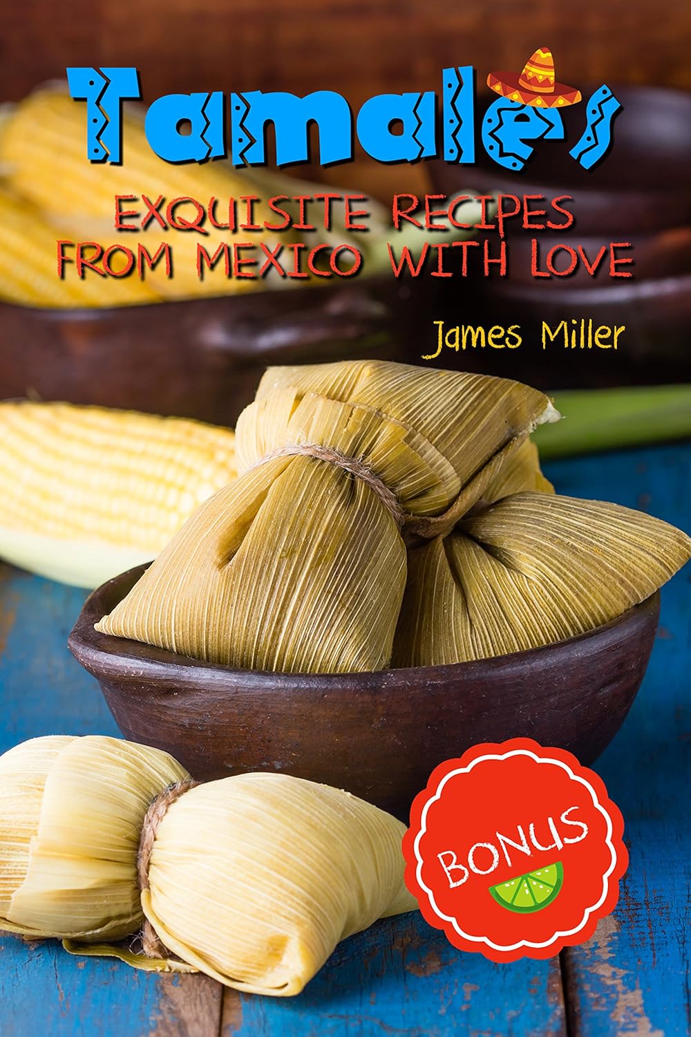 Tamales: Exquisite recipes from Mexico with Love - Kindle edition by ...