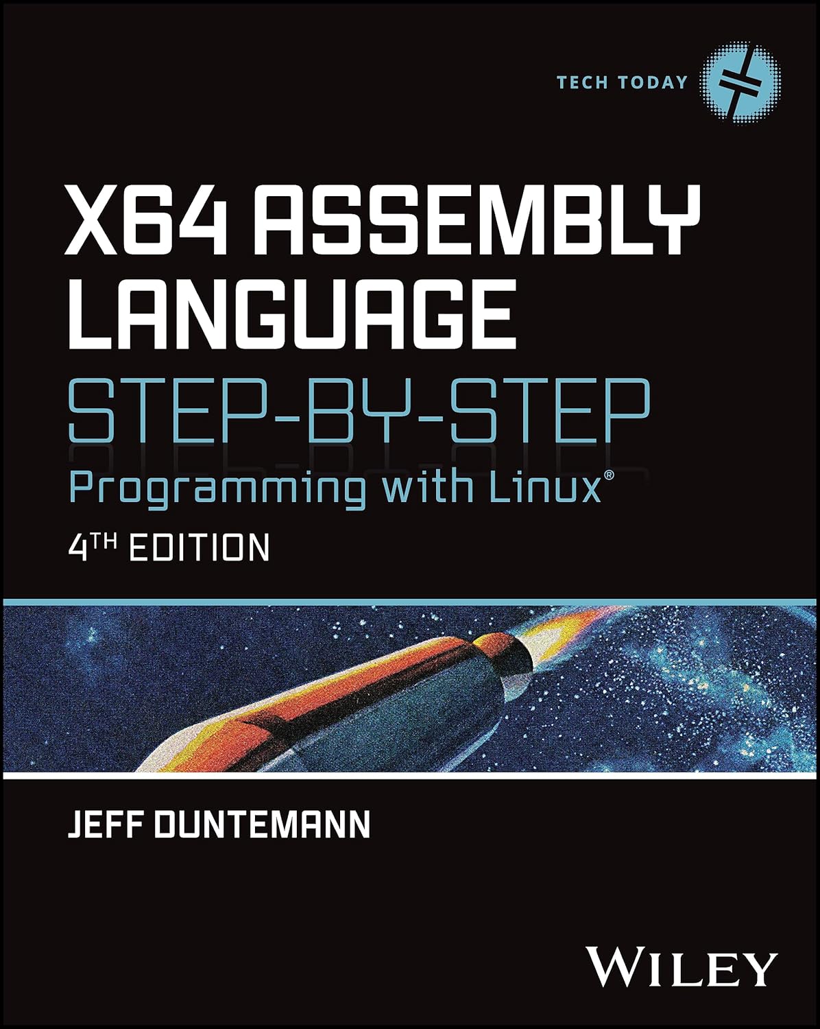 x64 Assembly Language Step-by-Step: Programming with Linux (Tech Today): Duntemann, Jeff ...