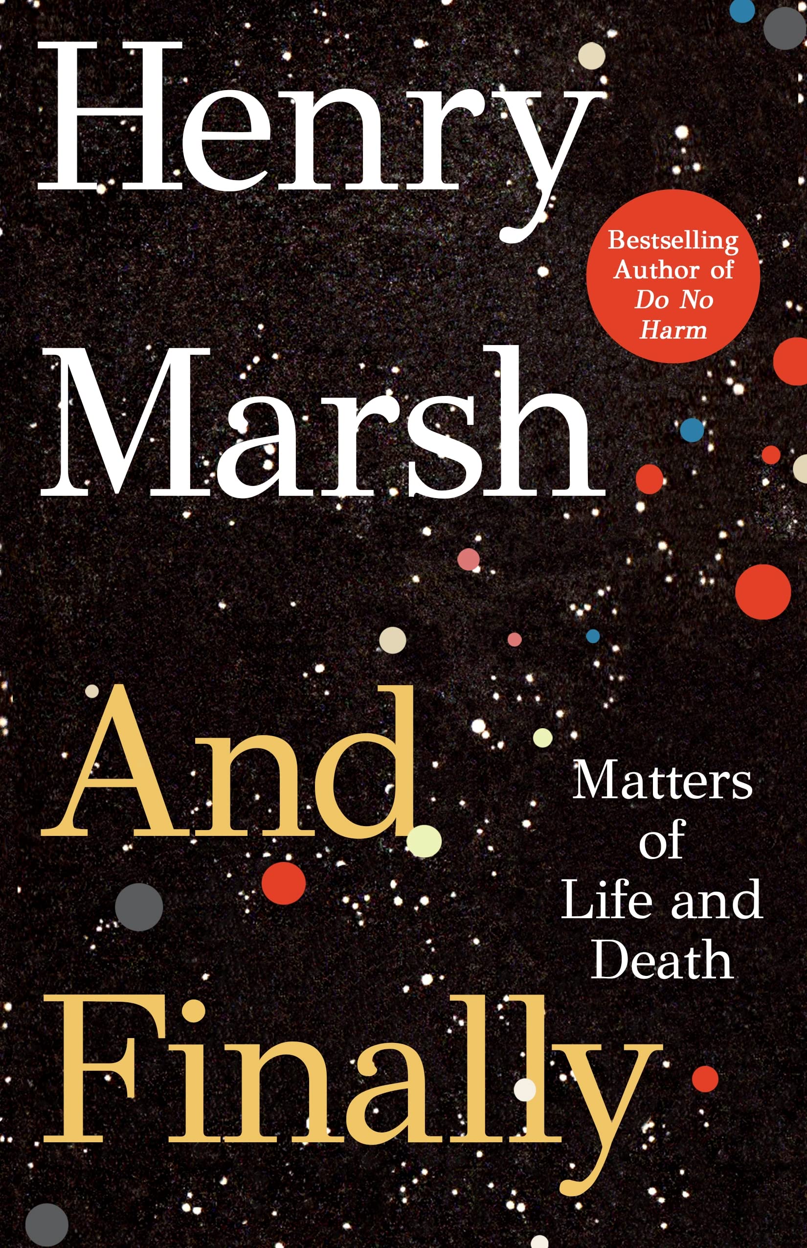 And Finally: Matters of Life and Death: Marsh, Henry: 9781250286086 ...