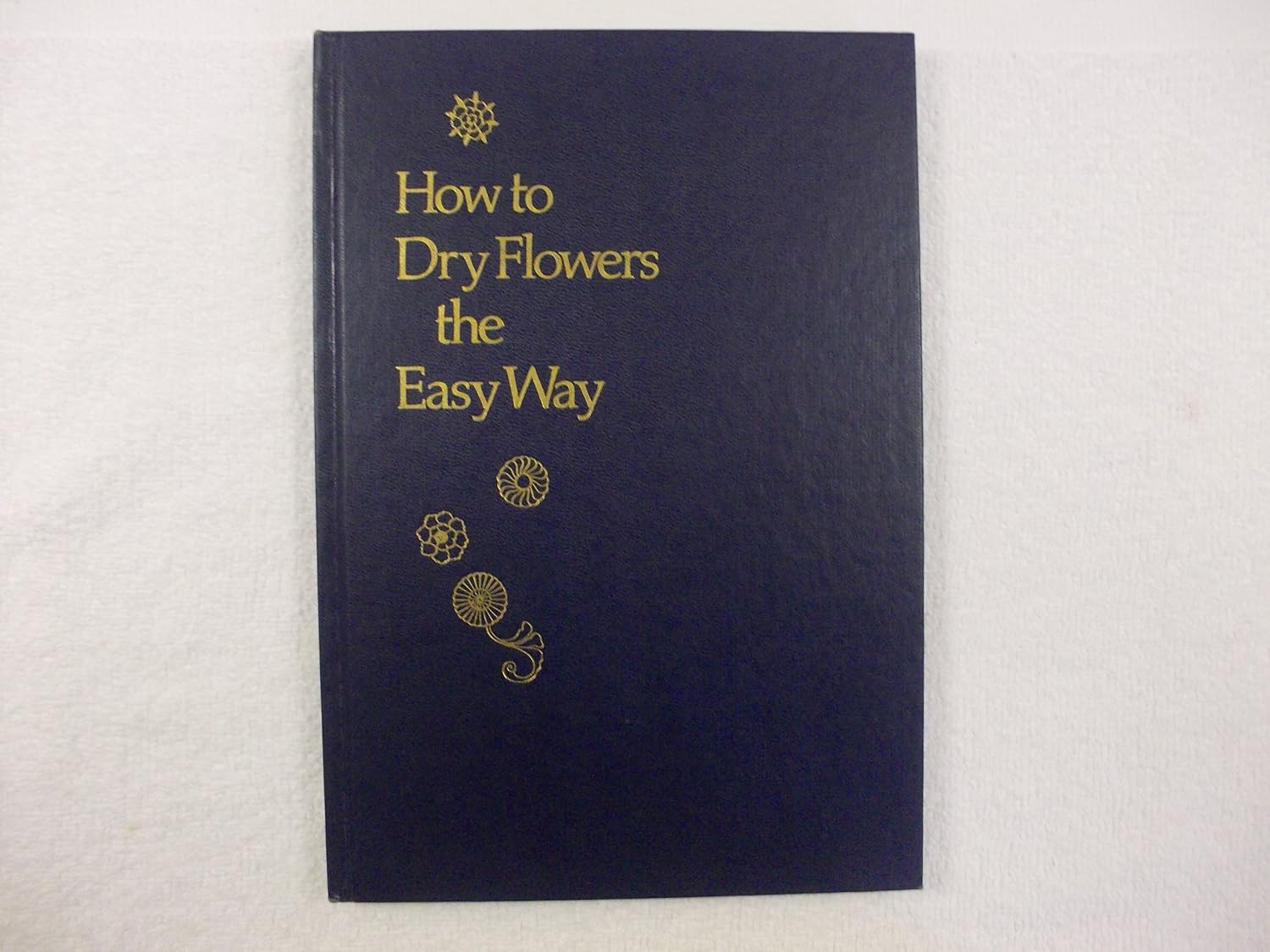 How to Dry Flowers the Easy Way: Bugbee, Audrey Steiner: 9780816164233 ...