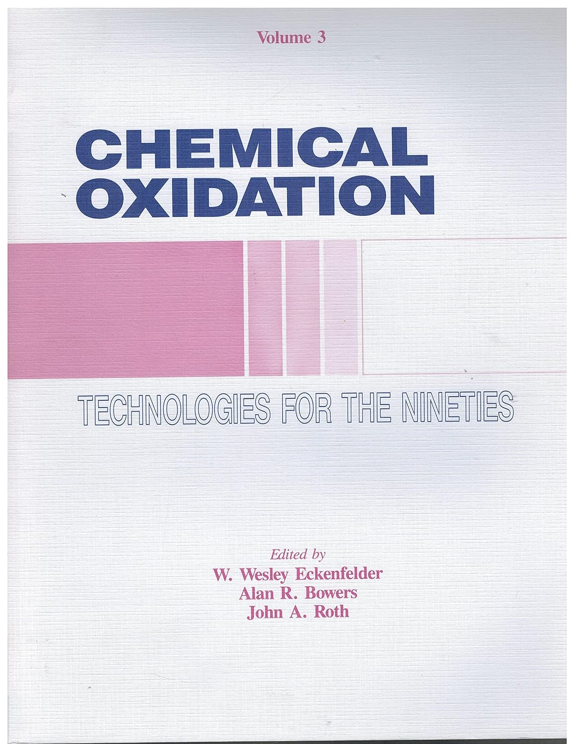 Chemical Oxidation: W. Wesley Eckenfelder, Alan R. Bowers, John A. Roth ...