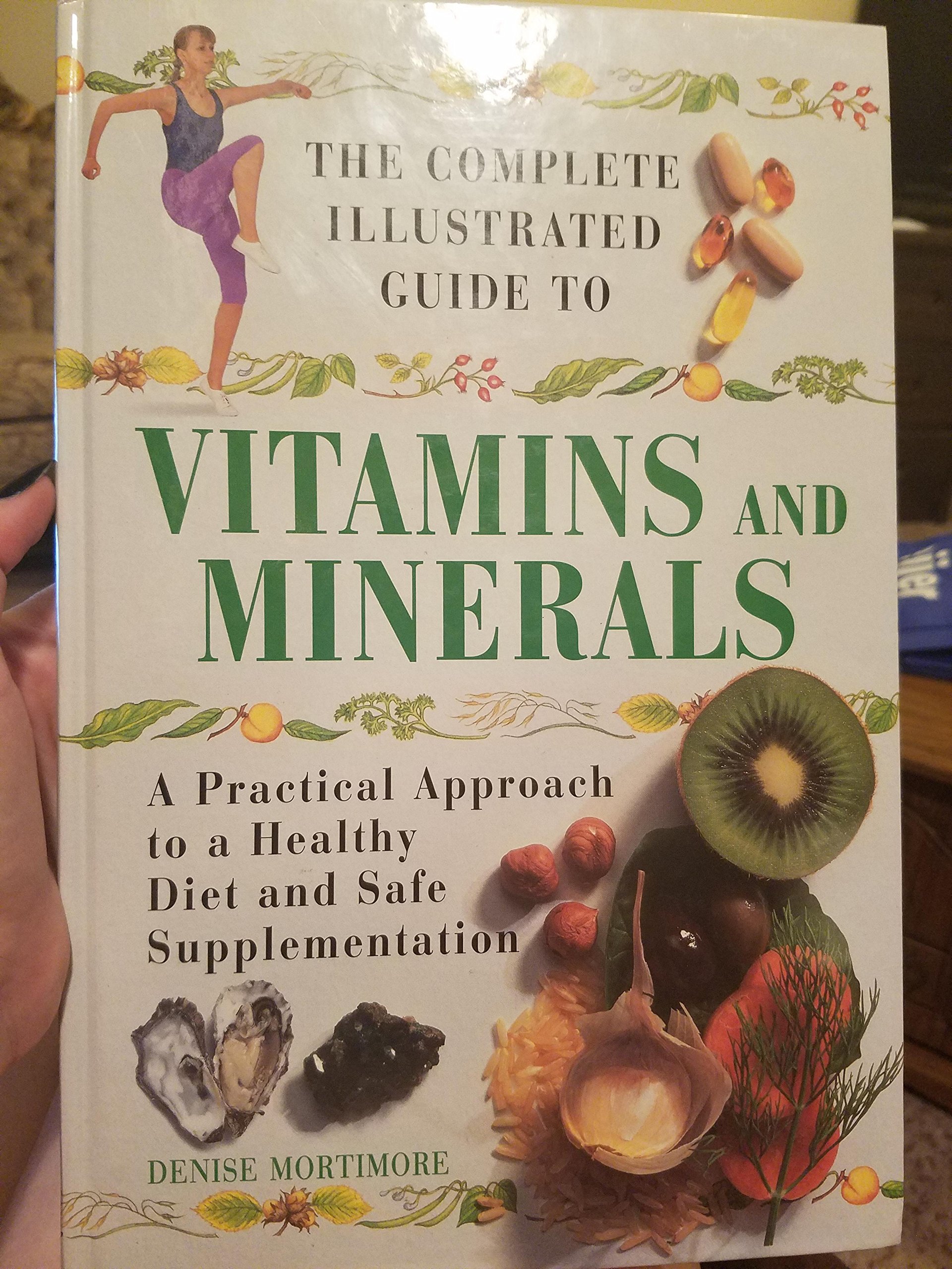 The Complete Illustrated Guide to Vitamins and Minerals: Denise ...