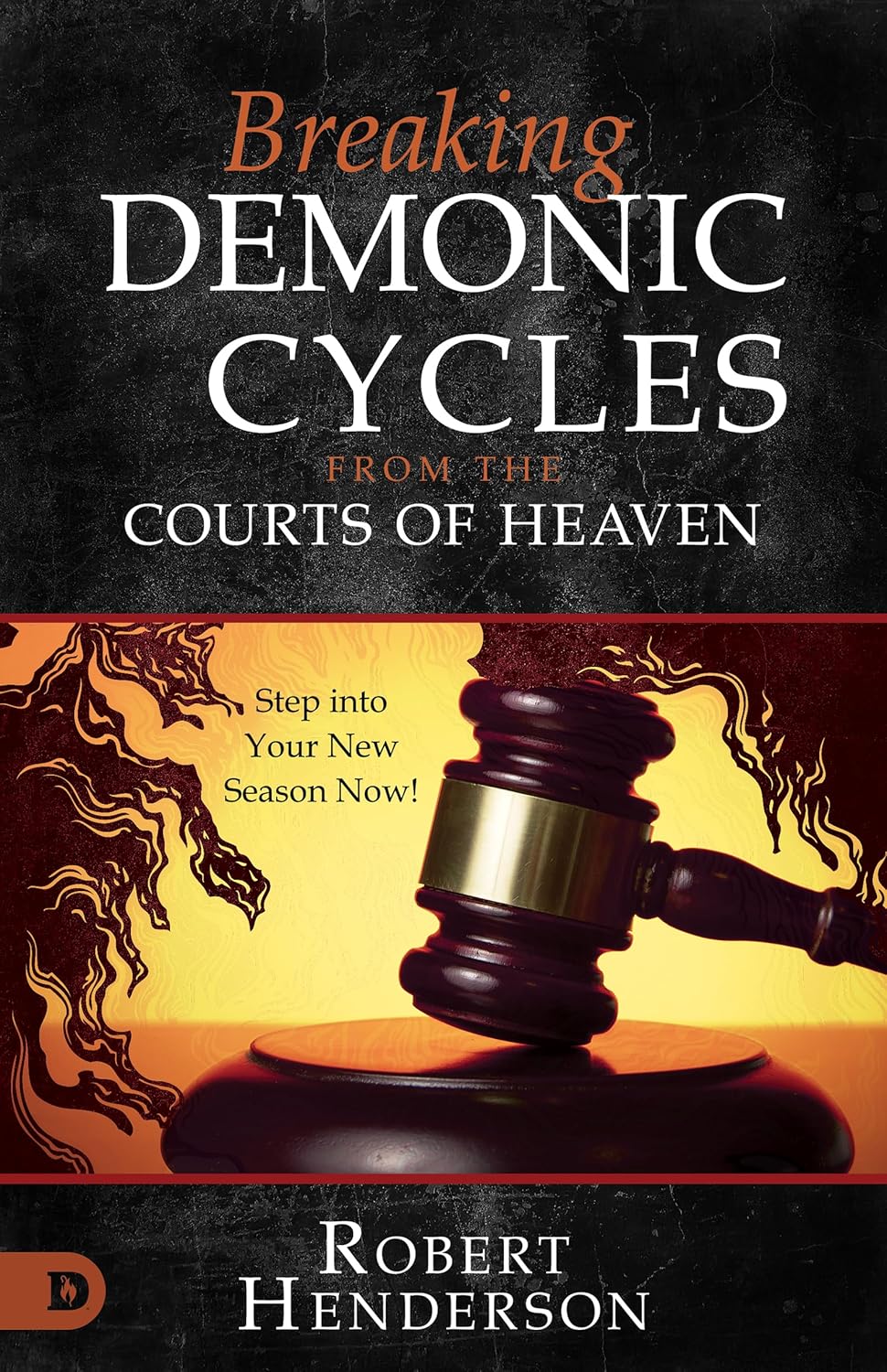 Breaking Demonic Cycles from the Courts of Heaven: Step Into Your New ...
