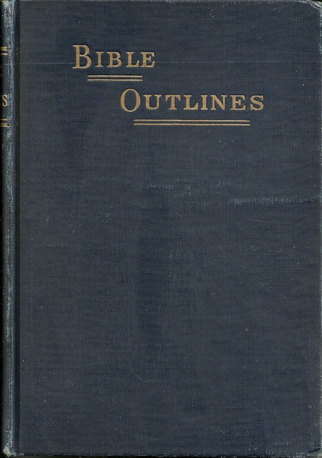 Bible outlines: A study of the Bible by books, presenting the main ...