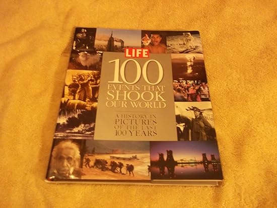 Life: 100 Events That Shook Our World : A History in Pictures from the ...