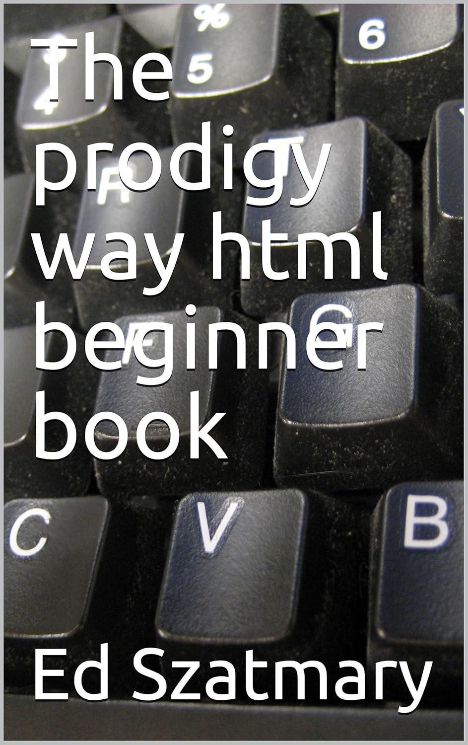 Amazon.com: The prodigy way html beginner book eBook : Szatmary, Ed ...