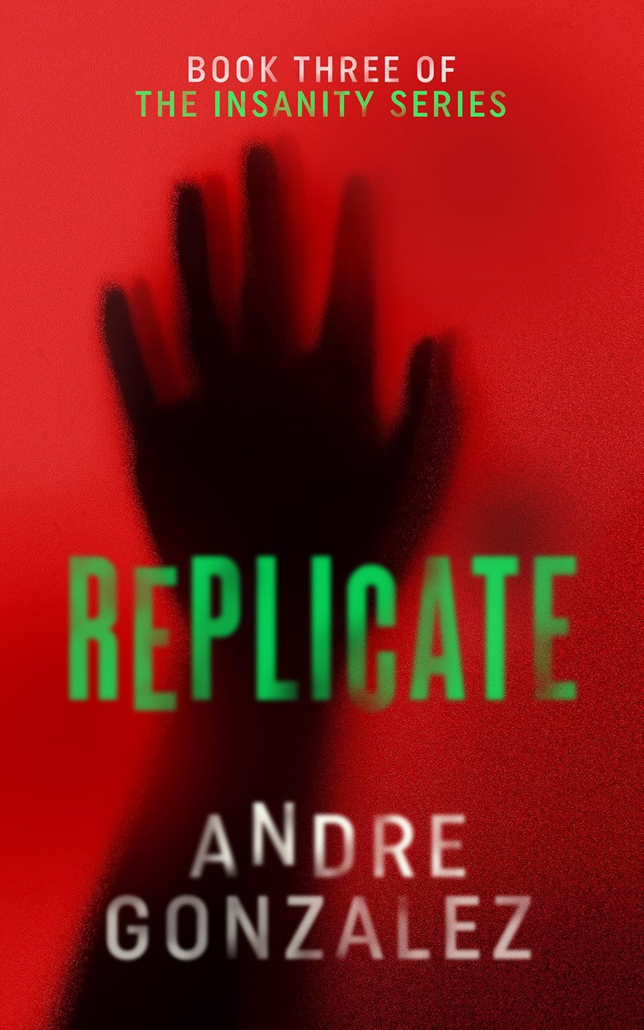 Amazon.com: Replicate (Insanity Series, Book 3) eBook : Gonzalez, Andre: Books