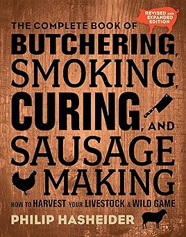 The Complete Book of Butchering, Smoking, Curing, and Sausage Making ...