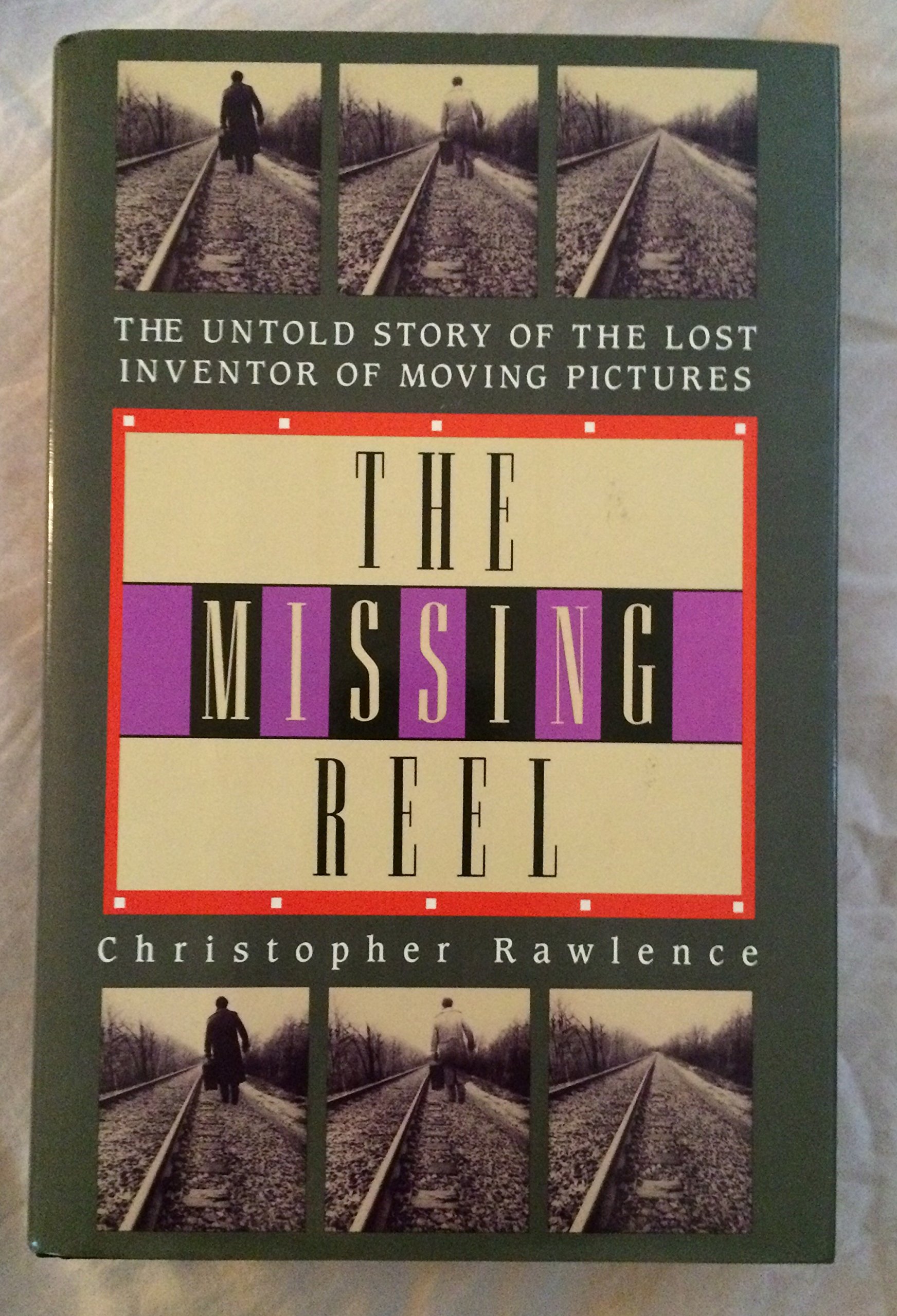 The Missing Reel: The Untold Story of the Lost Inventor of Moving ...