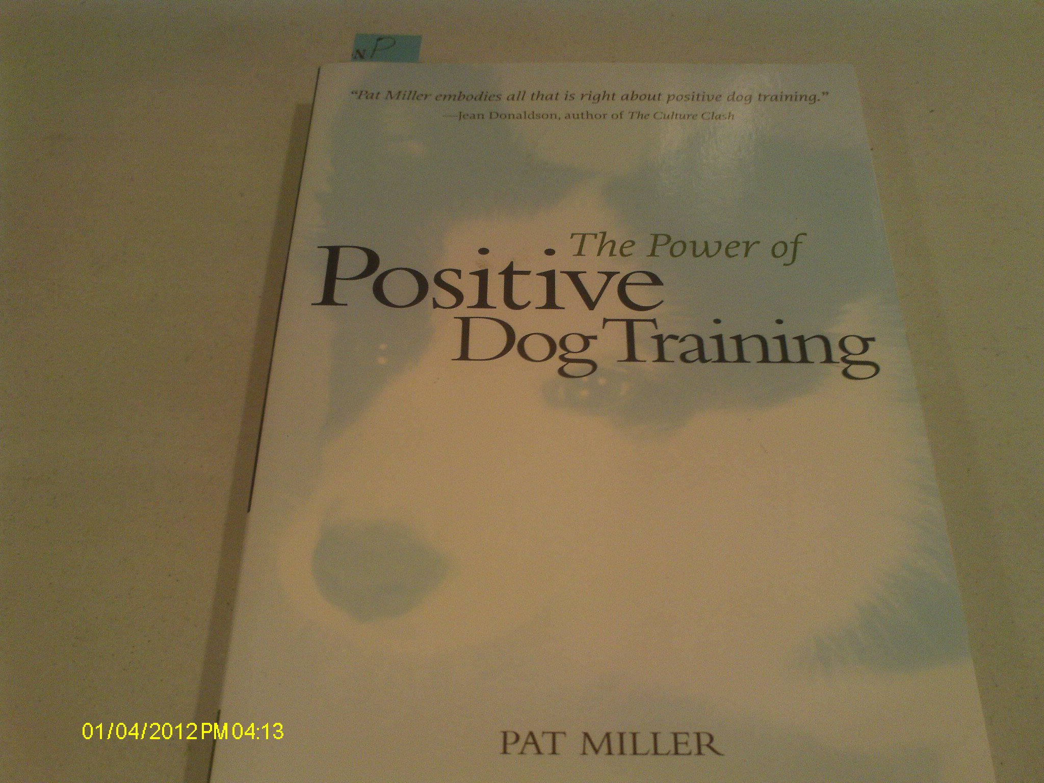 The Power of Positive Dog Training (Howell Reference Books): Pat Miller ...