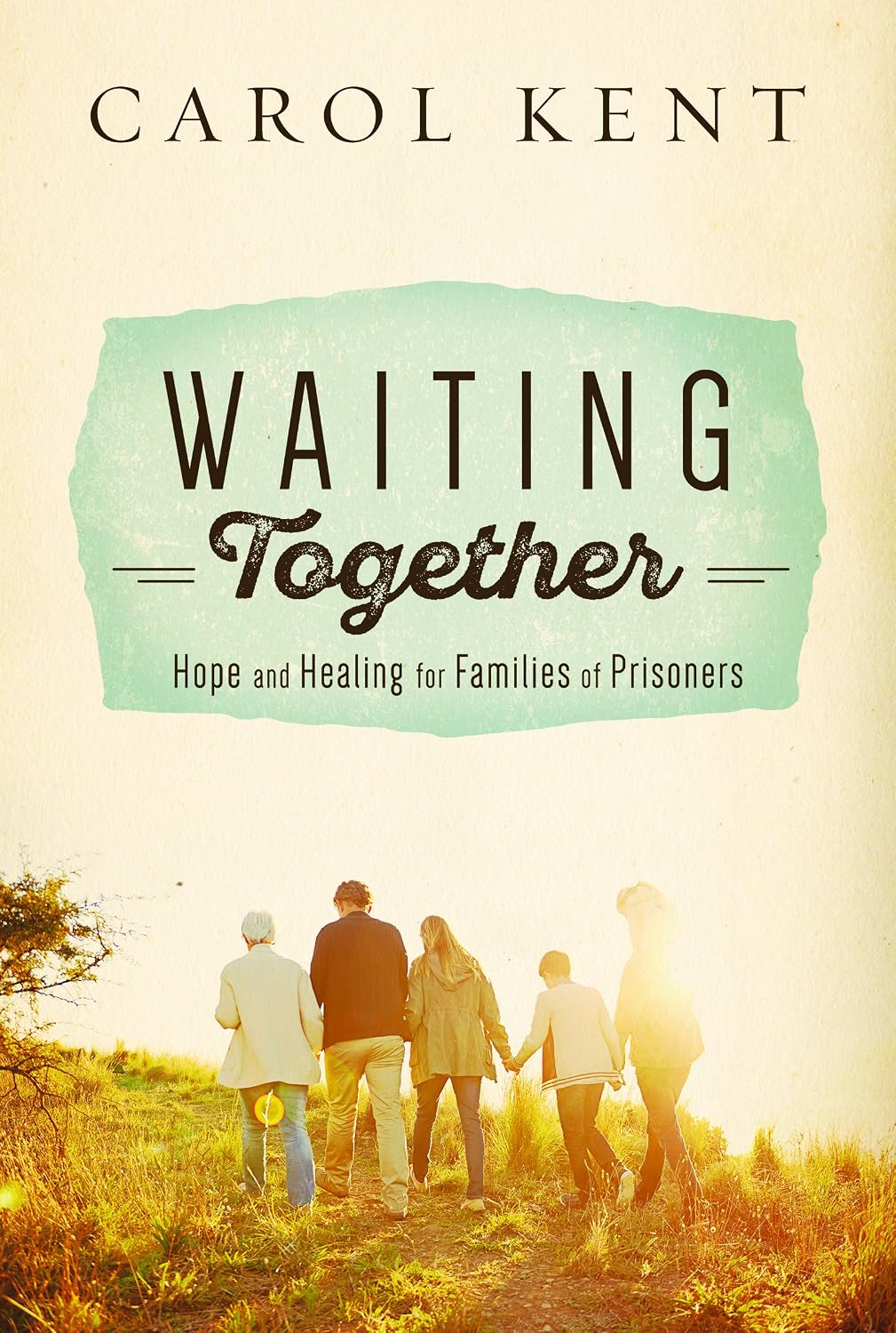 Waiting Together: Hope and Healing for Families of Prisoners: Kent ...