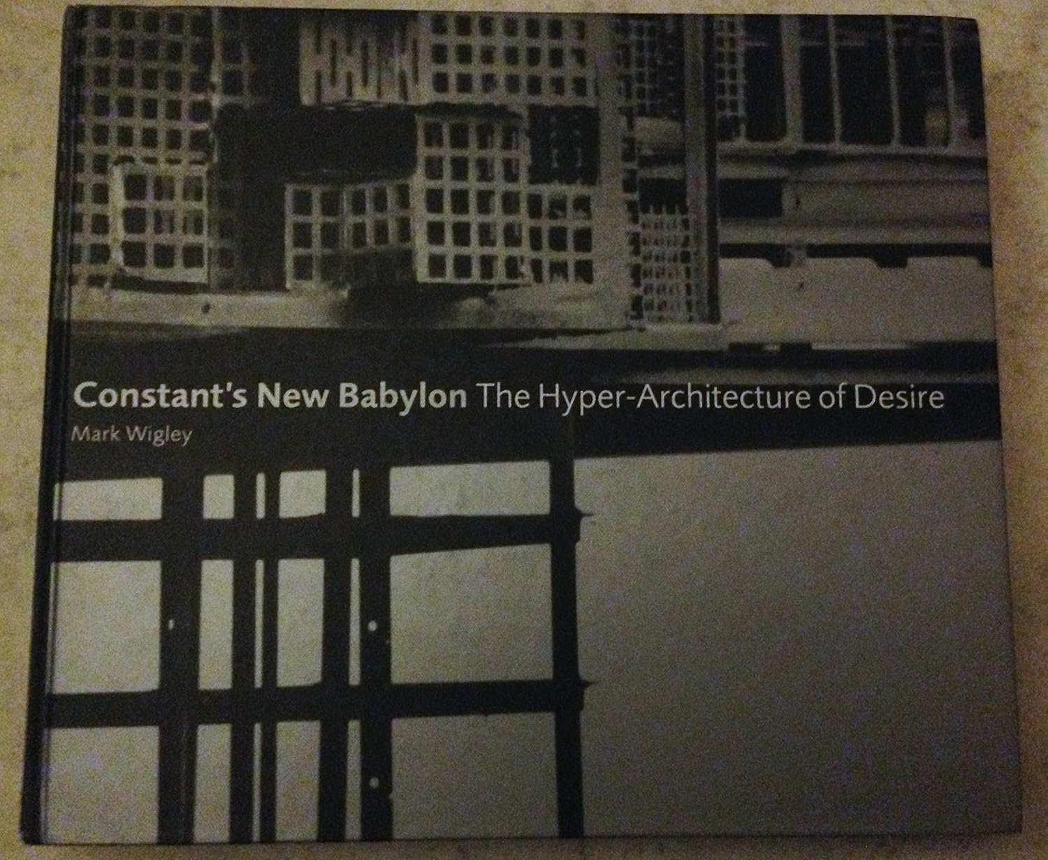 Constant's New Babylon: The Hyper-architecture of Desire : Wigley, Mark ...