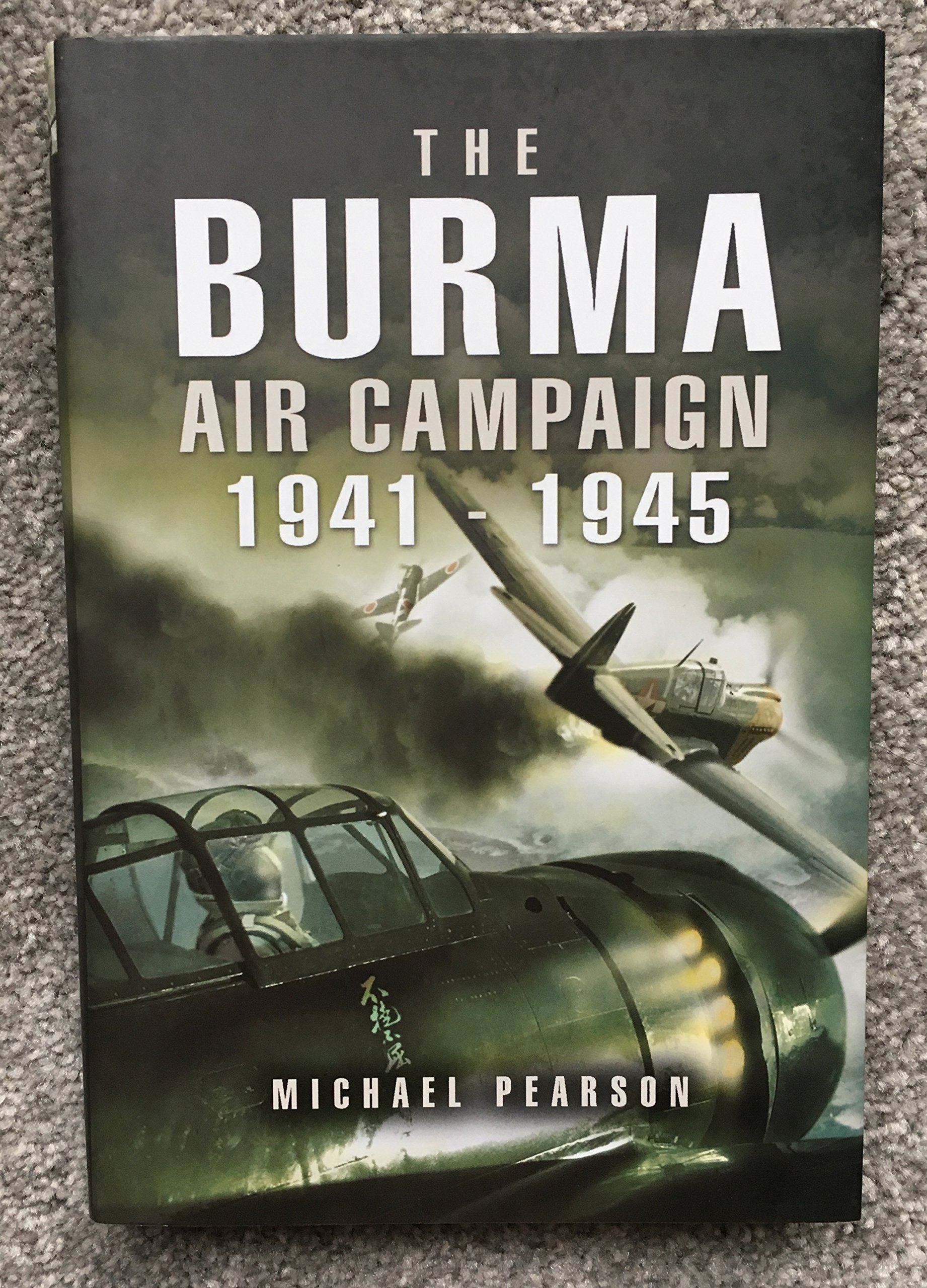 Burma Air Campaign 1941-1945: Pearson, Michael: 9781844153985: Amazon ...