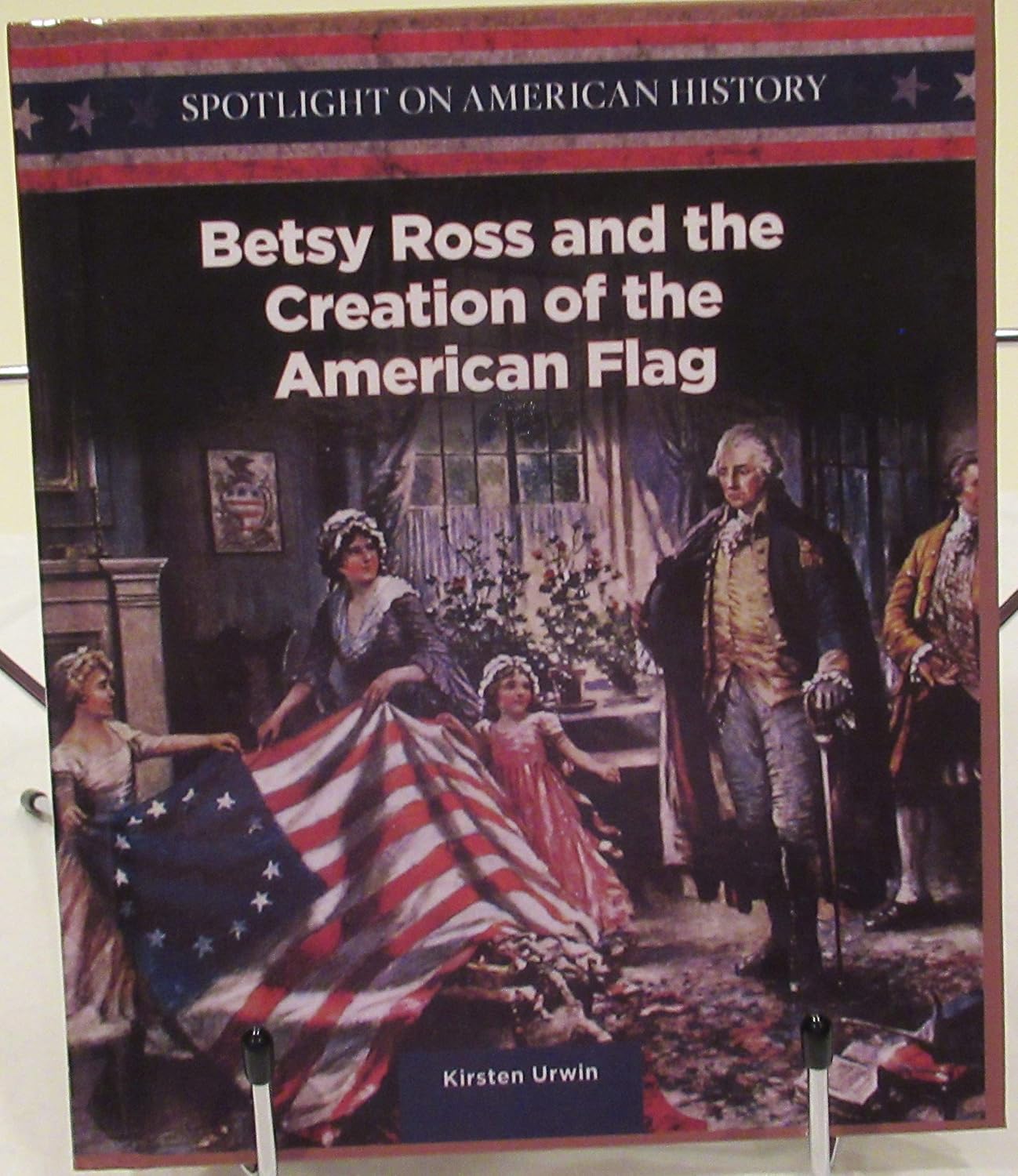 Betsy Ross and the Creation of the American Flag (Spotlight on American ...