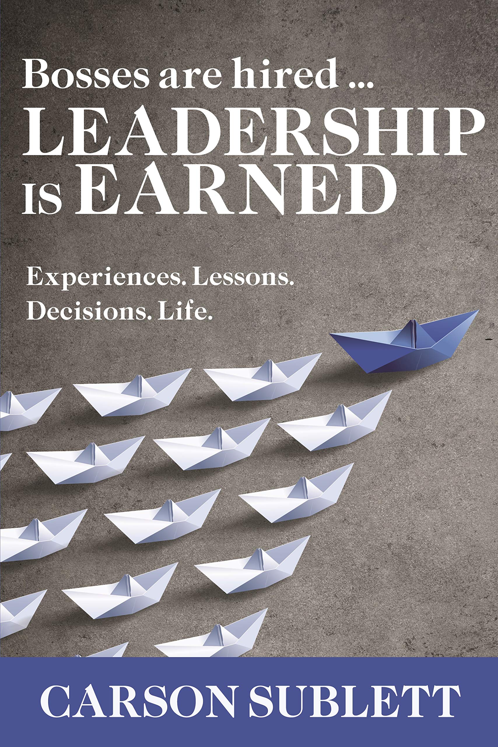 Amazon.com: Bosses Are Hired … Leadership Is Earned: Experiences ...