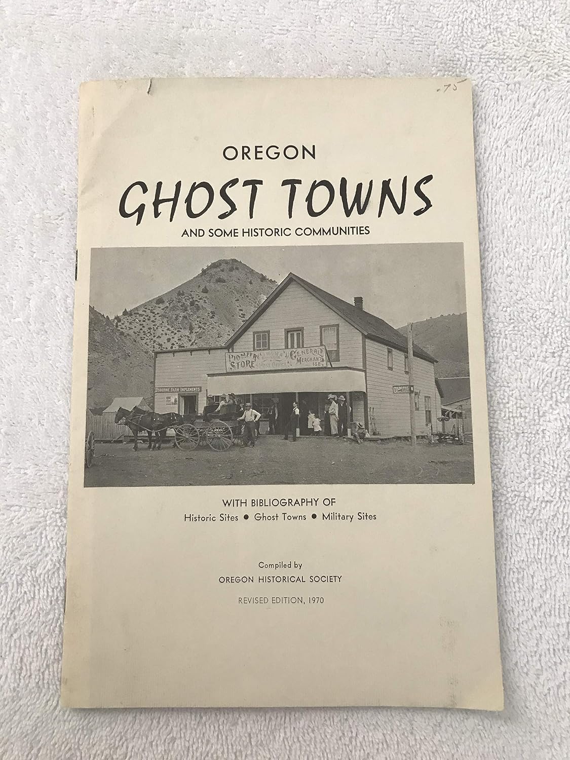 Oregon Ghost Towns and Some Historic Communities: With Bibliography of ...