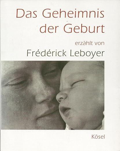 Das Geheimnis der Geburt : Frederick Leboyer: Amazon.de: Bücher