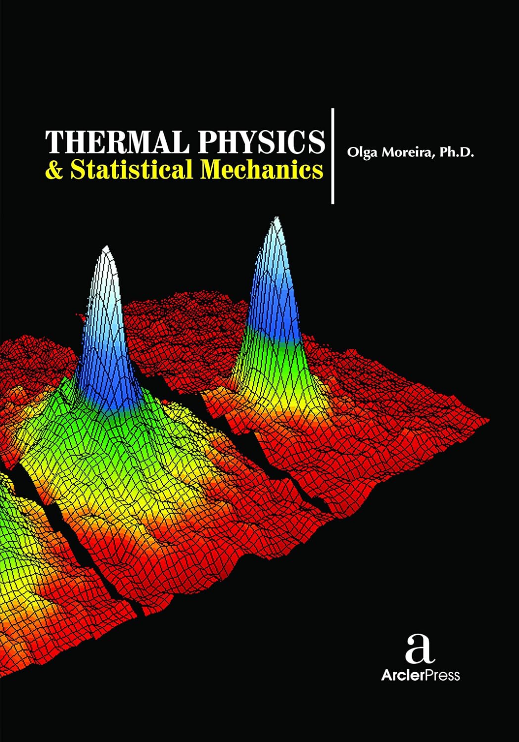 Thermal Physics & Statistical Mechanics: Olga Moreira, Ph.D., Olga Moreira, Ph.D.: 9781680944365 ...