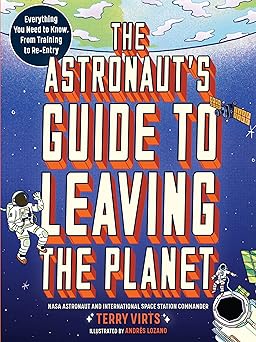 The Astronaut's Guide to Leaving the Planet: Everything You Need to ...