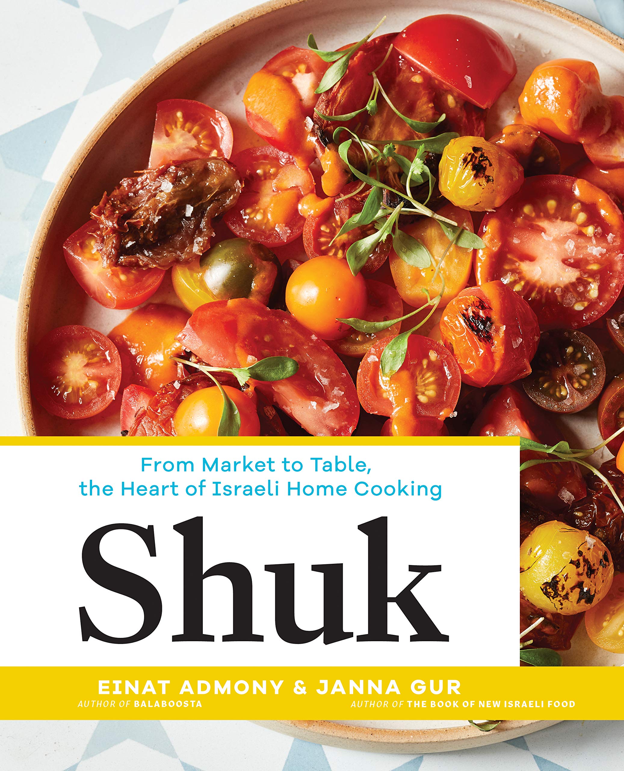 Shuk: From Market to Table, the Heart of Israeli Home Cooking: Admony ...