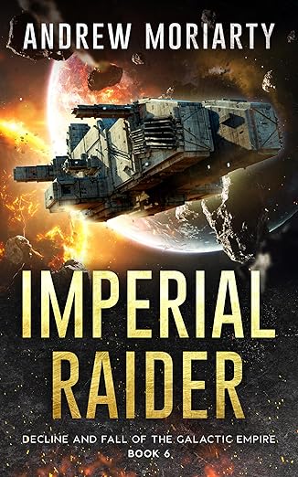 Amazon.com: Imperial Raider: Decline and Fall of the Galactic Empire Book 6 eBook : Moriarty ...