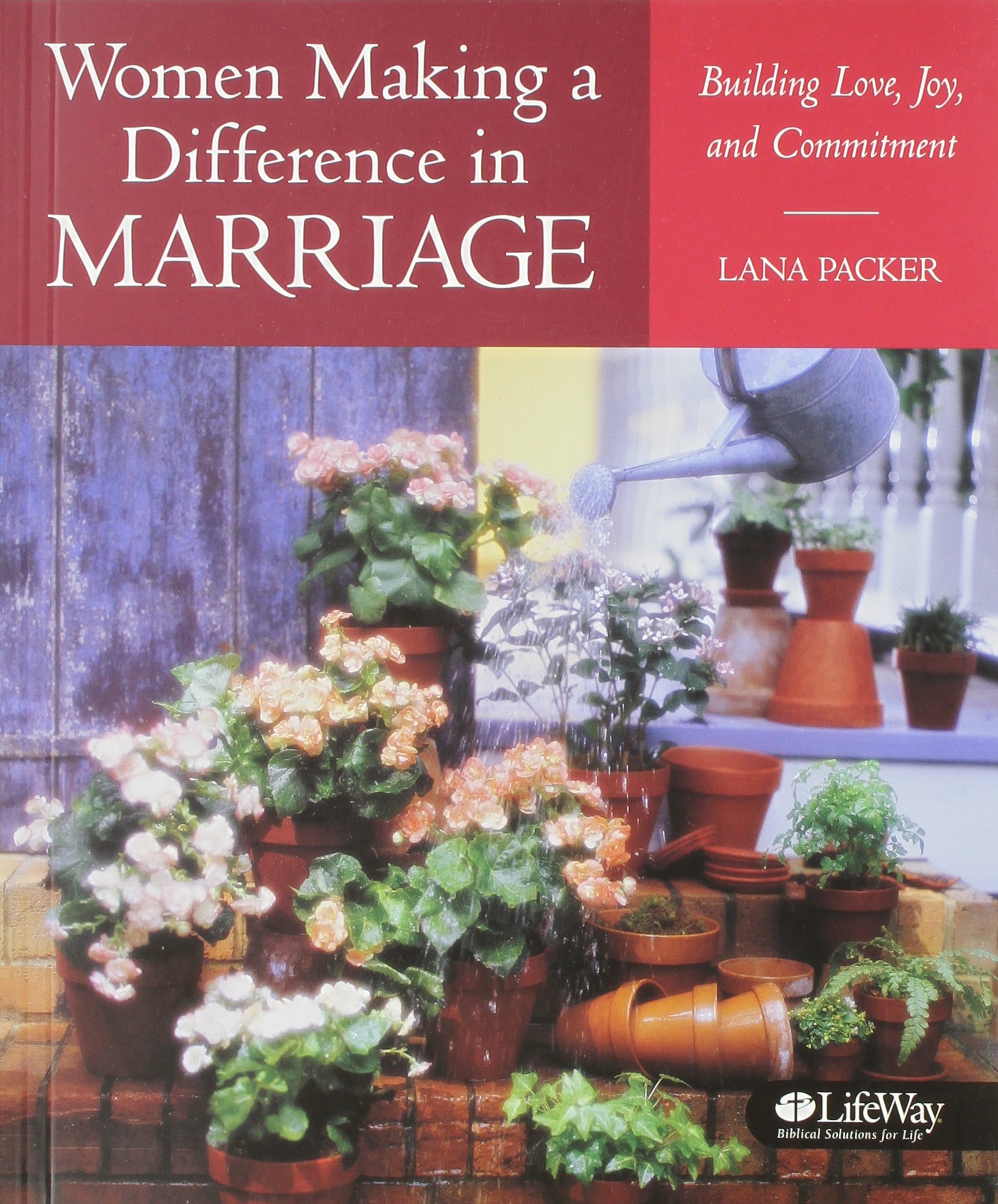 Women Making a Difference in Marriage: Building Love, Joy, and ...