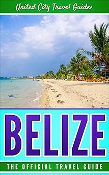 Amazon.com: Belize: The Official Travel Guide eBook : Travel Guides ...