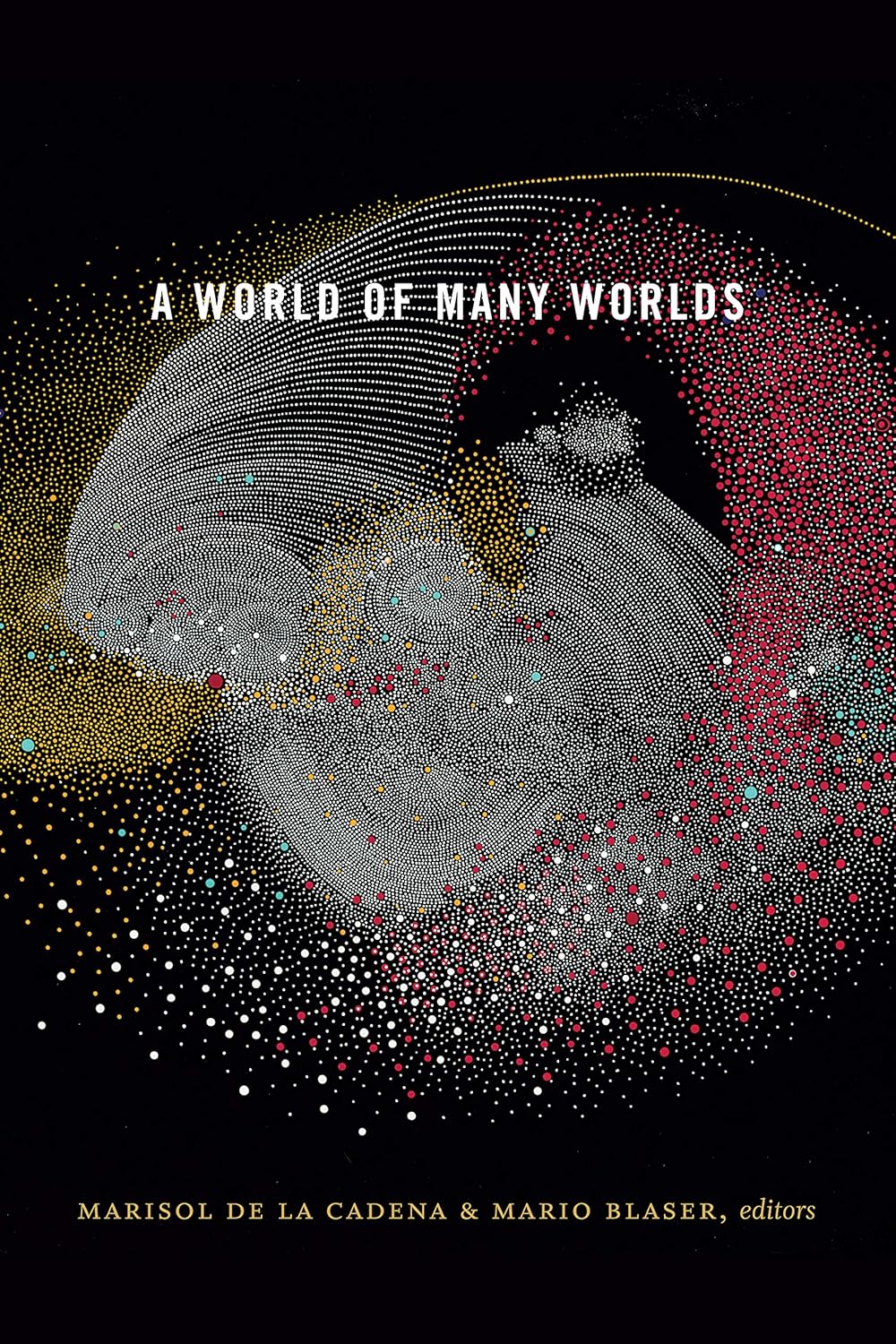 A World of Many Worlds eBook : de la Cadena, Marisol, Blaser, Mario ...