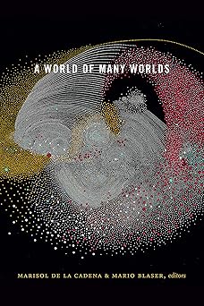 A World of Many Worlds: de la Cadena, Marisol, Blaser, Mario ...