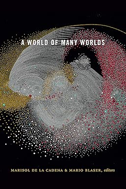 A World of Many Worlds: de la Cadena, Marisol, Blaser, Mario ...