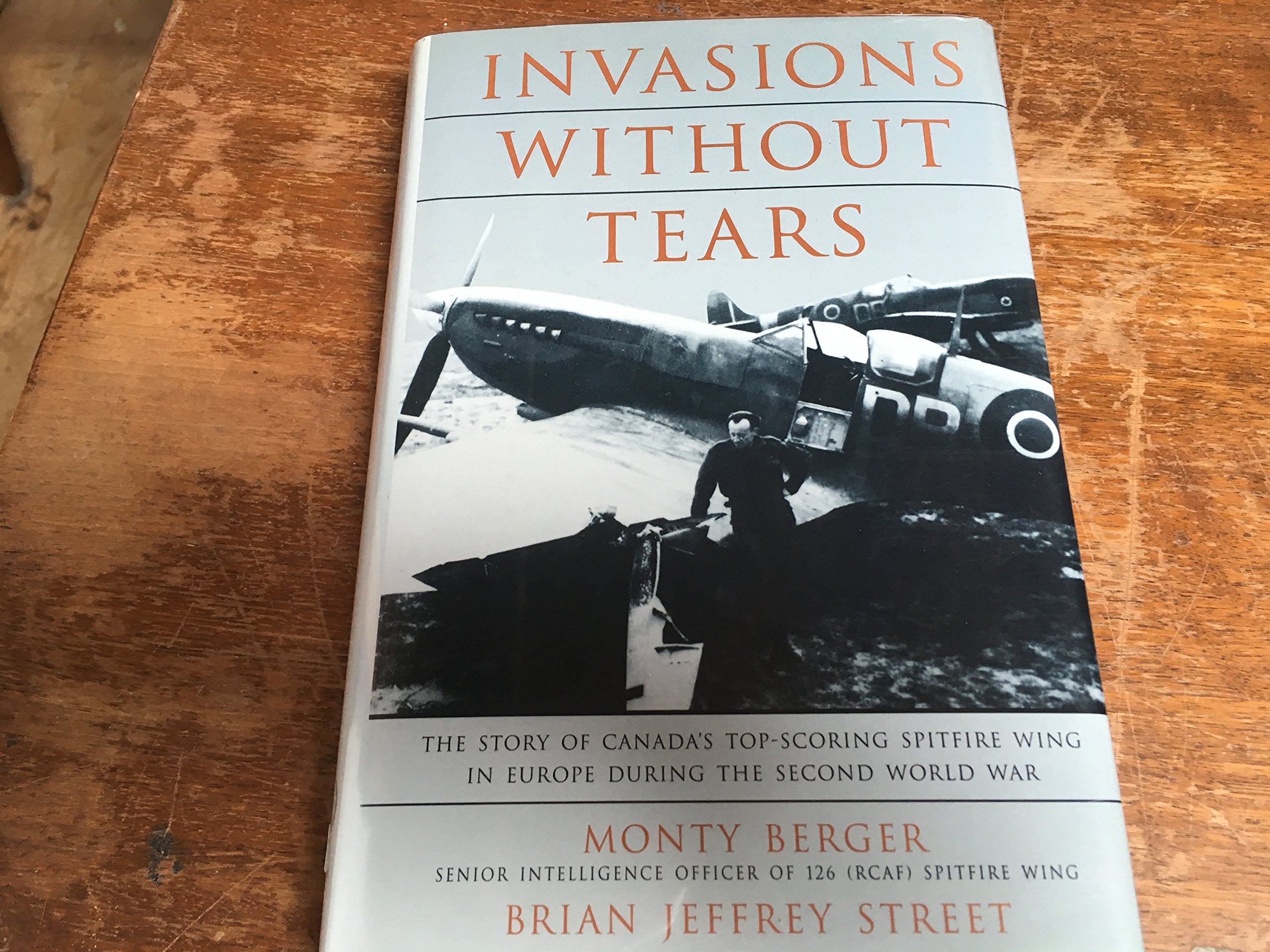 Buy Invasions Without Tears: The Story of Canada's Top-Scoring Spitfire ...
