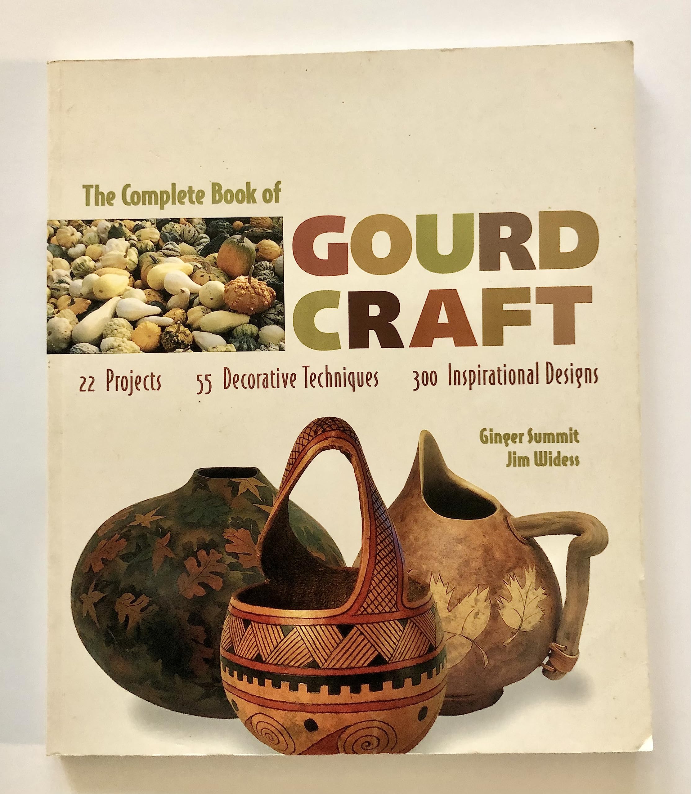 The Complete Book Of Gourd Craft: 22 Projects * 55 Decorative ...
