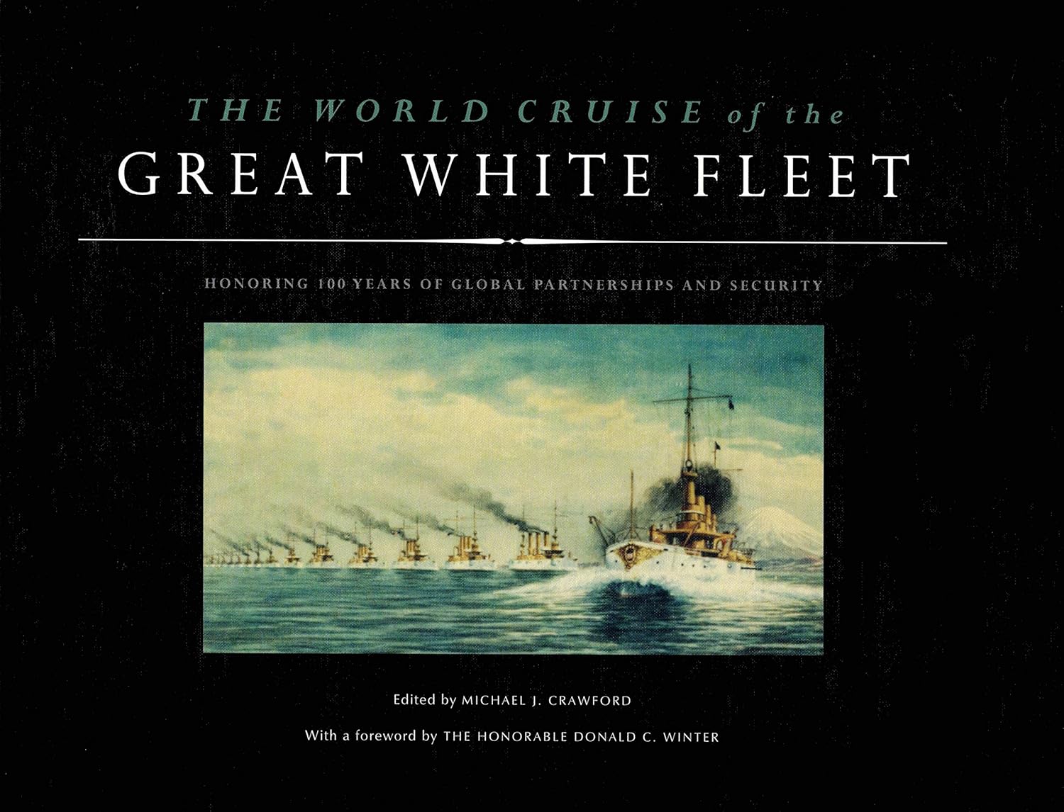 The World Cruise of the Great White Fleet: Honoring 100 Years of Global ...