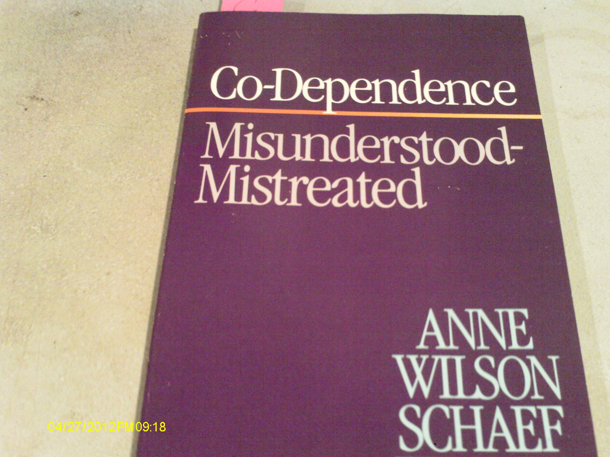 Co-Dependence: Misunderstood-Mistreated: Schaef, Anne Wilson ...