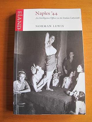 Naples '44: An Intelligence Officer in the Italian Labyrinth : Norman ...