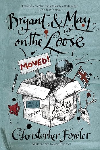 Bryant & May on the Loose: A Peculiar Crimes Unit Mystery: Fowler ...