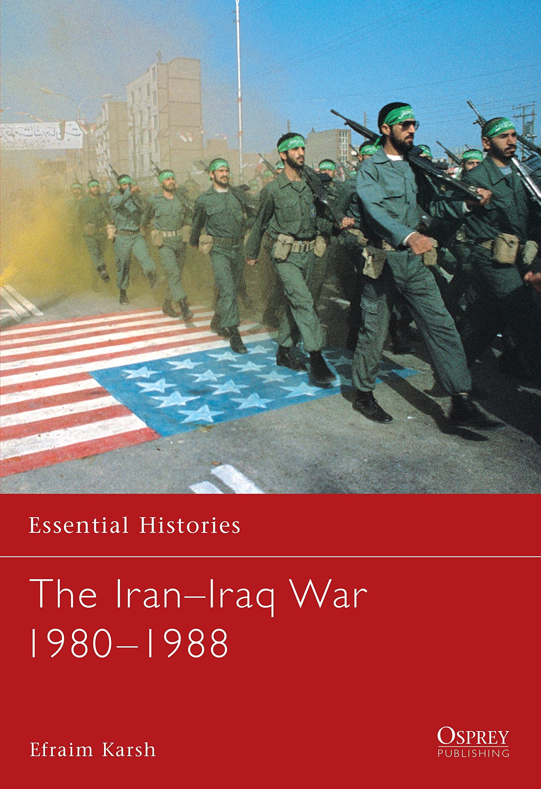 Amazon | The Iran-Iraq War 1980-1988 (Essential Histories) | Karsh ...