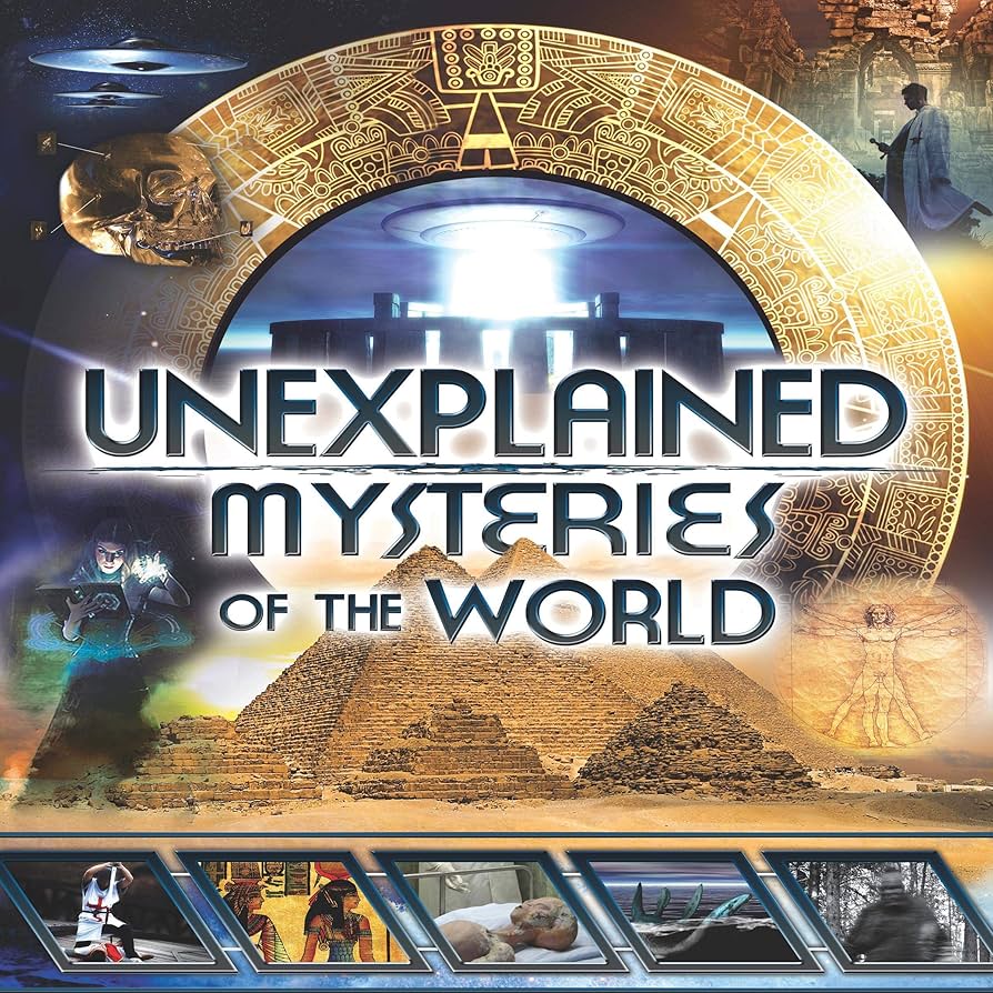 Unexplained Mysteries Of The World The Encyclopedia Of The World's