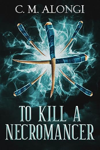 To Kill a Necromancer (Blackwing Book 1) eBook : Alongi, C. M., Strand ...
