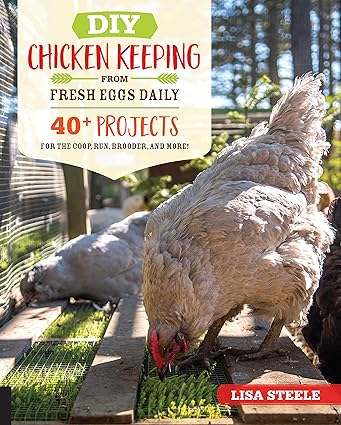 DIY Chicken Keeping from Fresh Eggs Daily: 40+ Projects for the Coop ...