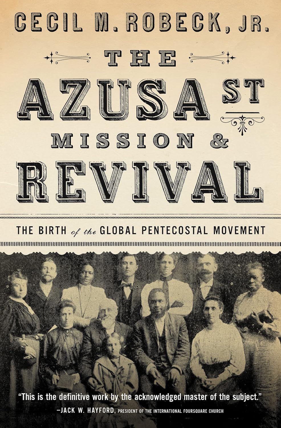 The Azusa Street Mission and Revival: The Birth of the Global ...