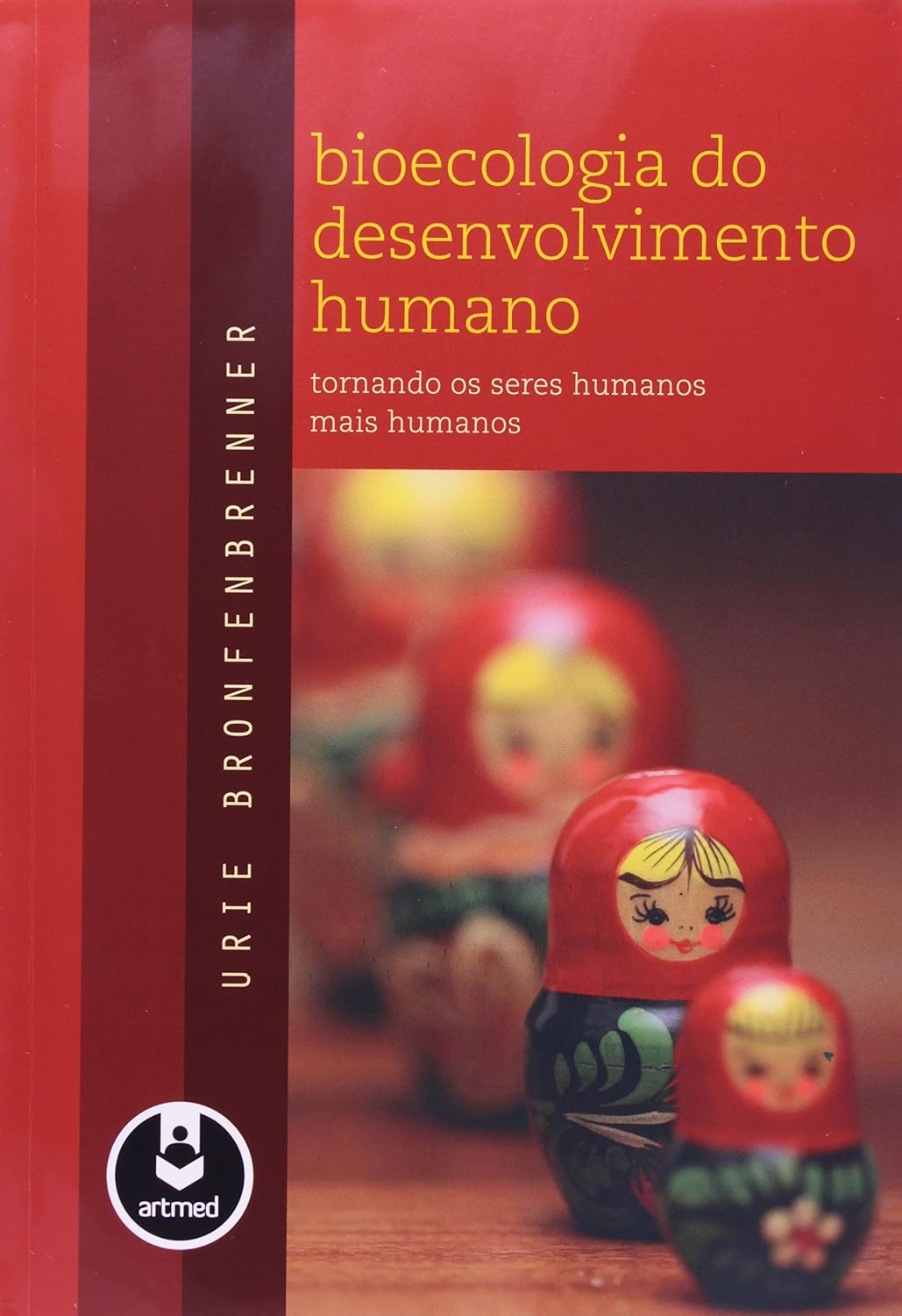 Bioecologia do Desenvolvimento Humano: Tornando os Seres Humanos mais ...